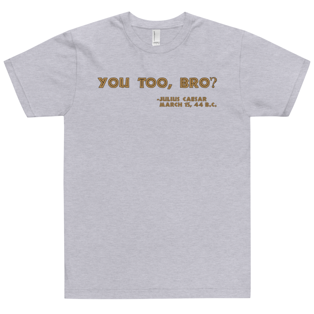 You Too, Bro T-Shirt – Bro Down Productions